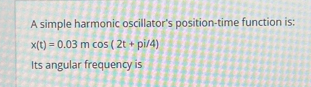 Solved A simple harmonic oscillator's position-time function | Chegg.com