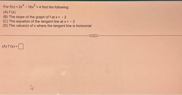 Solved For f(x)=2x4−16x3+4 find the following. (A) f′(x) (B) | Chegg.com
