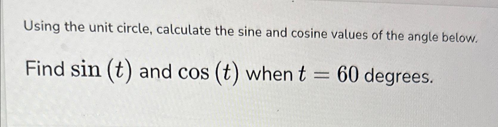 Solved Using the unit circle, calculate the sine and cosine | Chegg.com