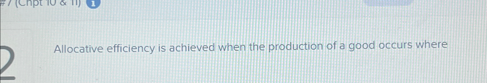 Solved Allocative efficiency is achieved when the production | Chegg.com