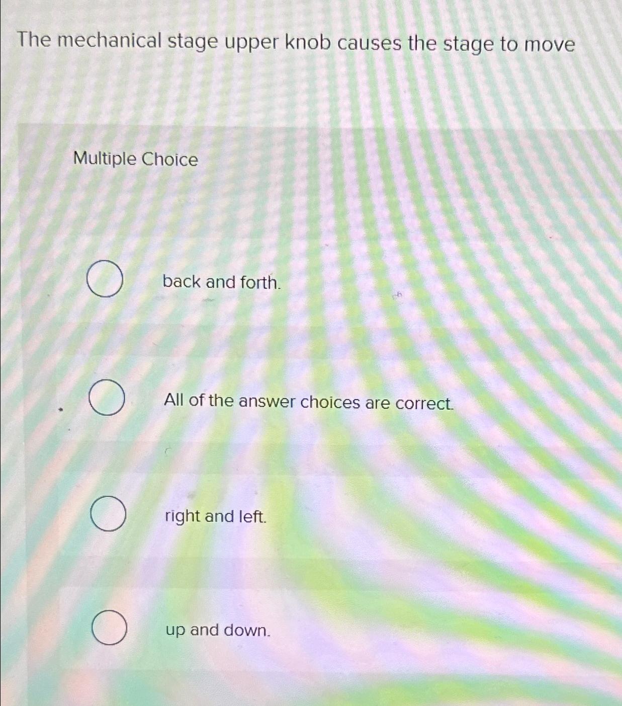 Solved The mechanical stage upper knob causes the stage to | Chegg.com
