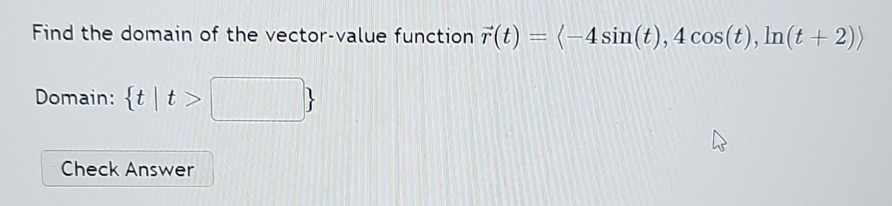 Solved Find the domain of the vector-value function | Chegg.com