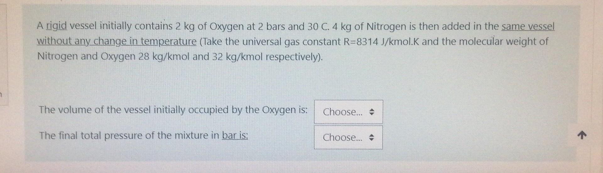 Solved A rigid vessel initially contains 2 kg of Oxygen at 2 | Chegg.com