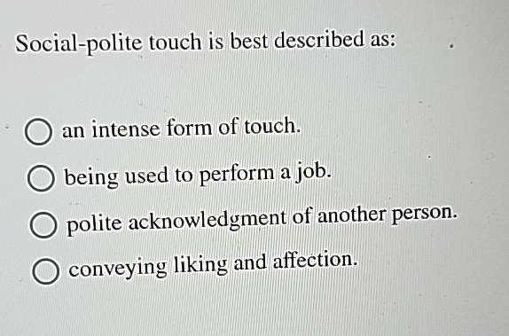 Solved Social-polite touch is best described as:an intense | Chegg.com