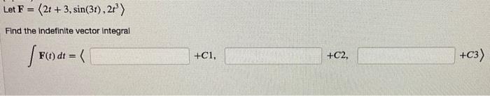 Solved Let F= 2t+3,sin(3t),2t3 Find the indefinite vector | Chegg.com