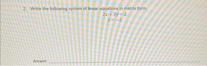 Solved 2. Write the following system of linear equations in | Chegg.com