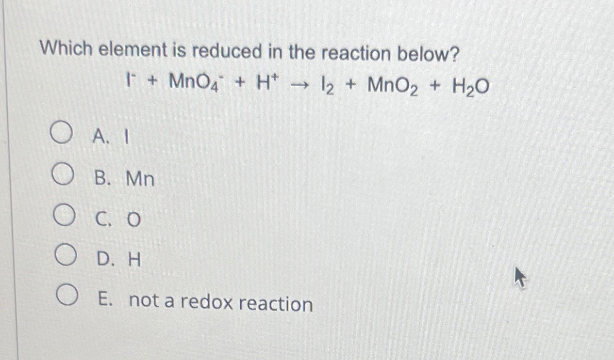 Solved Which element is reduced in the reaction | Chegg.com