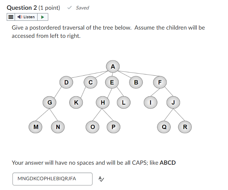 Solved Give a postordered traversal of the tree below. | Chegg.com
