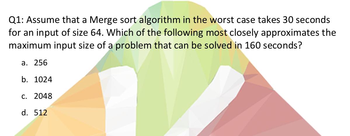Solved Q1: Assume that a Merge sort algorithm in the worst | Chegg.com