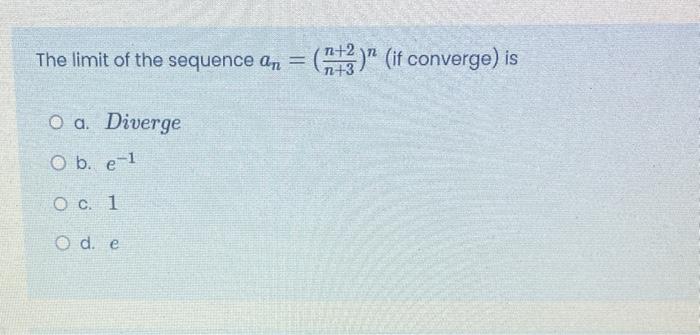 Solved The limit of the sequence an=(n+3n+2)n (if converge) | Chegg.com