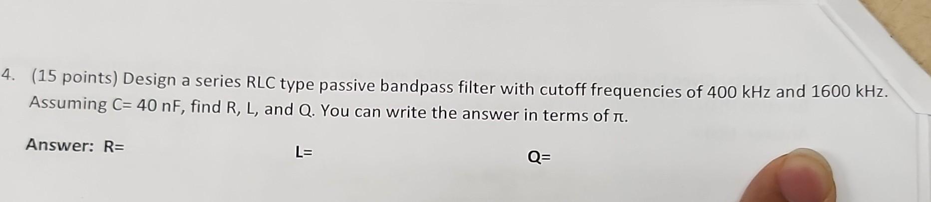 Solved (15 points) Design a series RLC type passive bandpass | Chegg.com