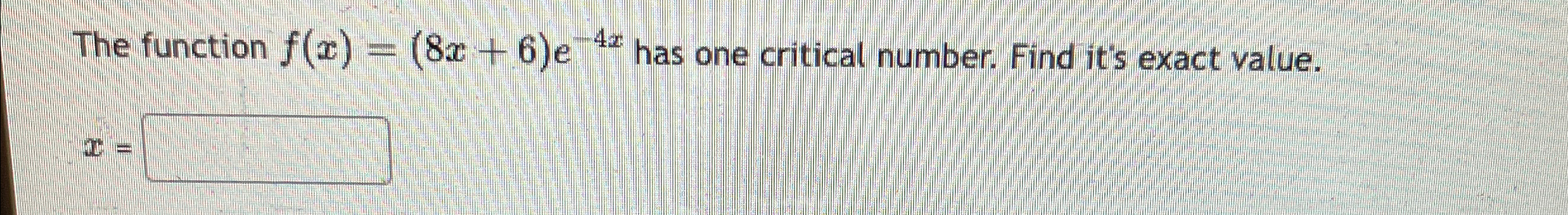Solved The function f(x)=(8x+6)e-4x ﻿has one critical | Chegg.com