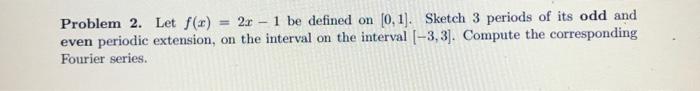 Solved Problem 2. Let f(x) = 2 - 1 be defined on (0,1). | Chegg.com