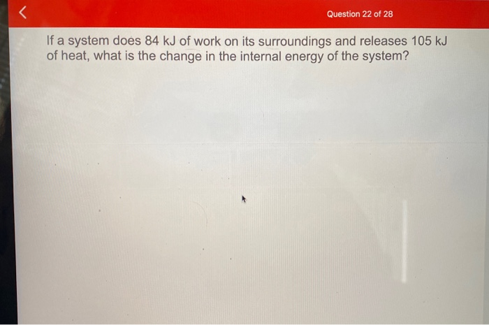 Solved r Question 22 of 28 If a system does 84 kJ of work on | Chegg.com