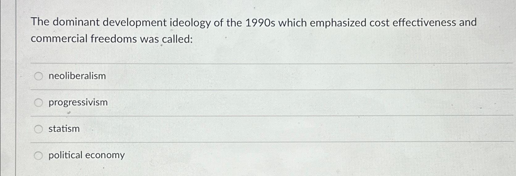 Solved The dominant development ideology of the 1990s which | Chegg.com