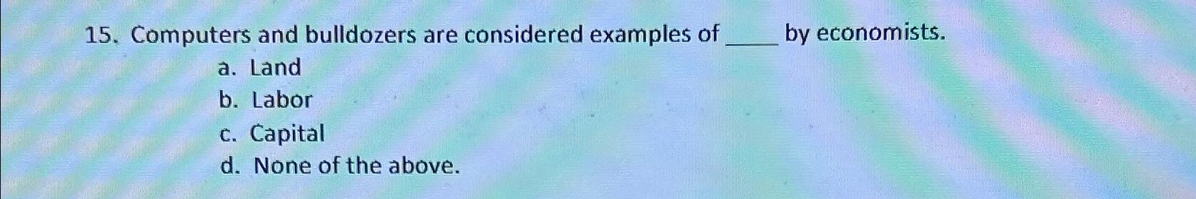 Solved Computers and bulldozers are considered examples of | Chegg.com