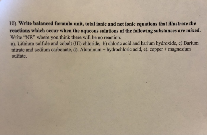 Solved 10). Write balanced formula unit, total ionic and net | Chegg.com