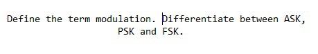 Solved Define the term modulation. Differentiate between | Chegg.com