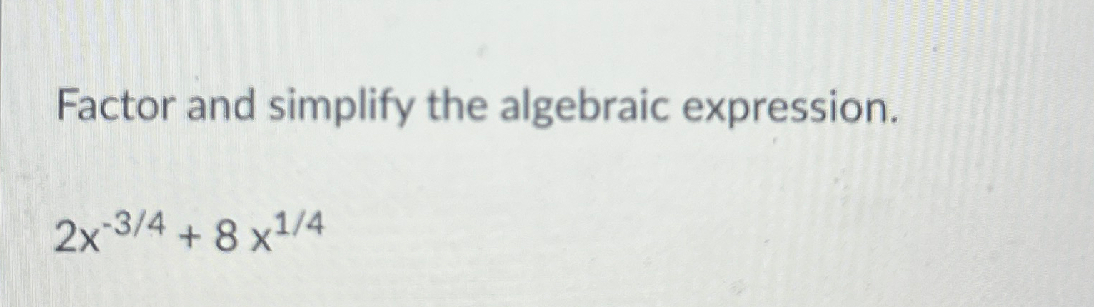 Solved Factor and simplify the algebraic | Chegg.com
