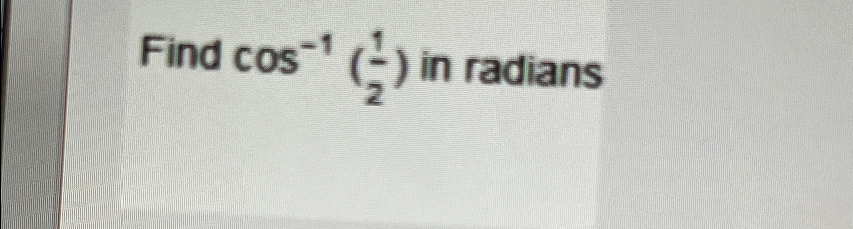 Solved Find cos-1(12) ﻿in radians | Chegg.com