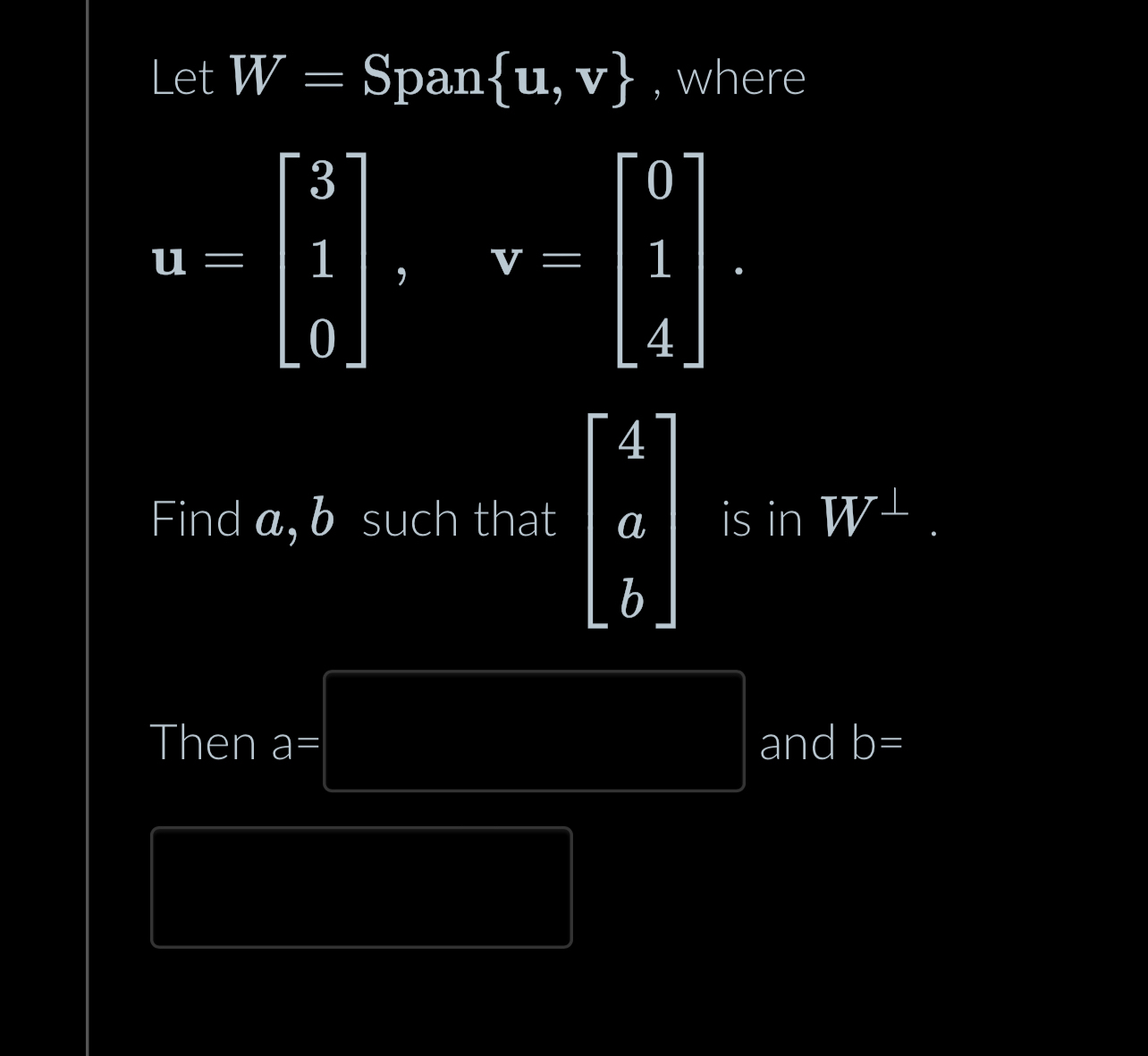 Let W=Span{u,v}, ﻿whereu=[310],v=[014]Find a,b ﻿such | Chegg.com