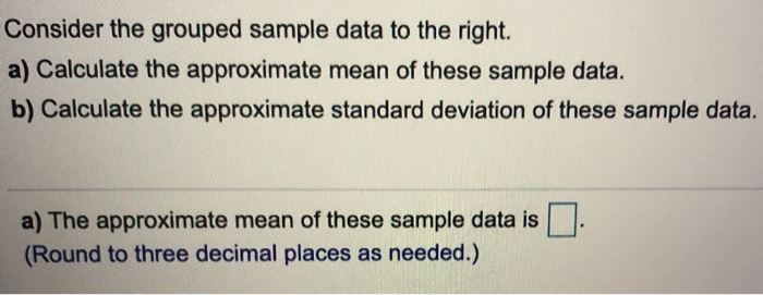 Solved Consider the grouped sample data to the right. a) | Chegg.com
