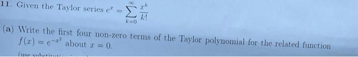 Solved 11. Given the Taylor series ex=∑k=0∞k!xk (a) Write | Chegg.com