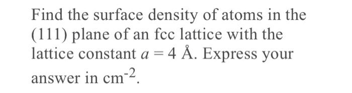 Solved Find the surface density of atoms in the (111) plane | Chegg.com