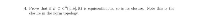 Solved 4. Prove that if E⊂C0([a,b],R) is equicontinuous, so | Chegg.com