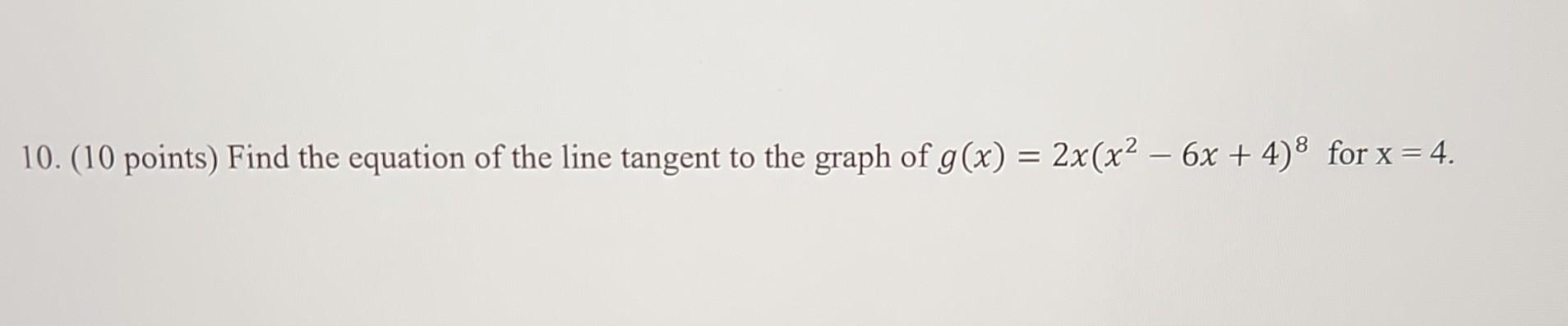 Solved 10. (10 points) Find the equation of the line tangent | Chegg.com