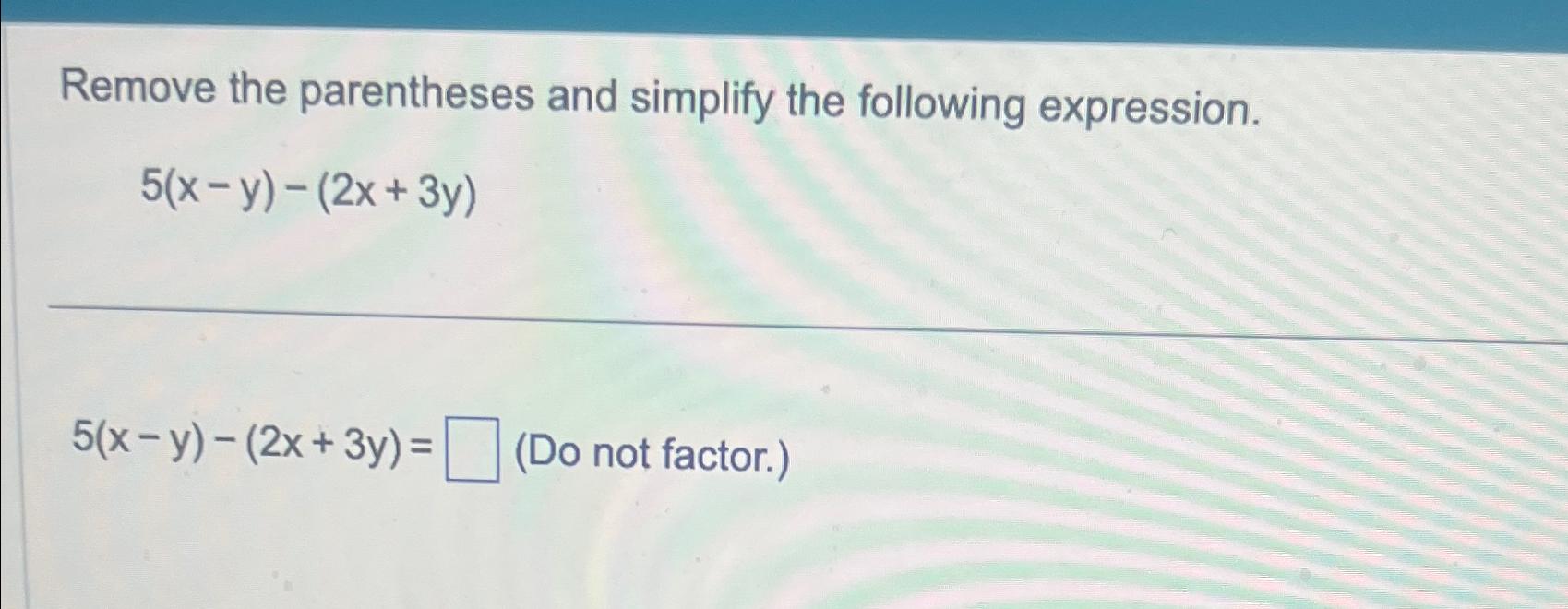 Solved Remove the parentheses and simplify the following | Chegg.com