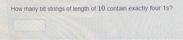 Solved How many bit strings of length of 10 contain exactly | Chegg.com