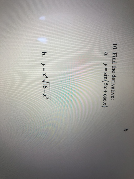 Solved 10. Find the derivative: a.y=sin(5x +csc x) b. y=x* | Chegg.com