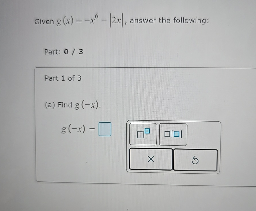 Solved Given g(x)=-x6-|2x|, ﻿answer the following:Part: | Chegg.com