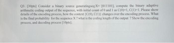 Solved Q3. [30pts) Consider a binary source generatingseg:X= | Chegg.com