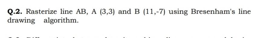 Solved Q.2. Rasterize line AB, A (3,3) and B (11,-7) using | Chegg.com