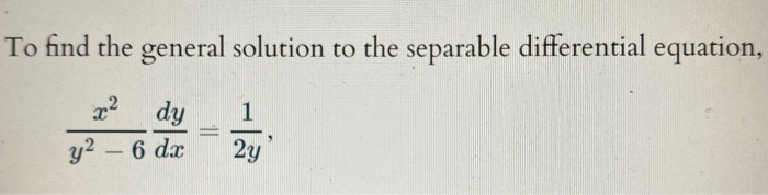 Solved To find the general solution to the separable | Chegg.com