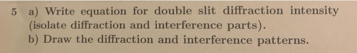 Solved 5 a) Write equation for double slit diffraction | Chegg.com