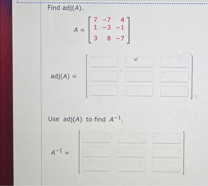 Solved Find adj(A). A=⎣⎡713−7−384−1−7⎦⎤adj(A)= Use adj(A) to | Chegg.com