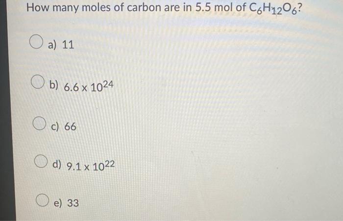 Solved How many moles of carbon are in 5.5 mol of C6H12O6 ? | Chegg.com