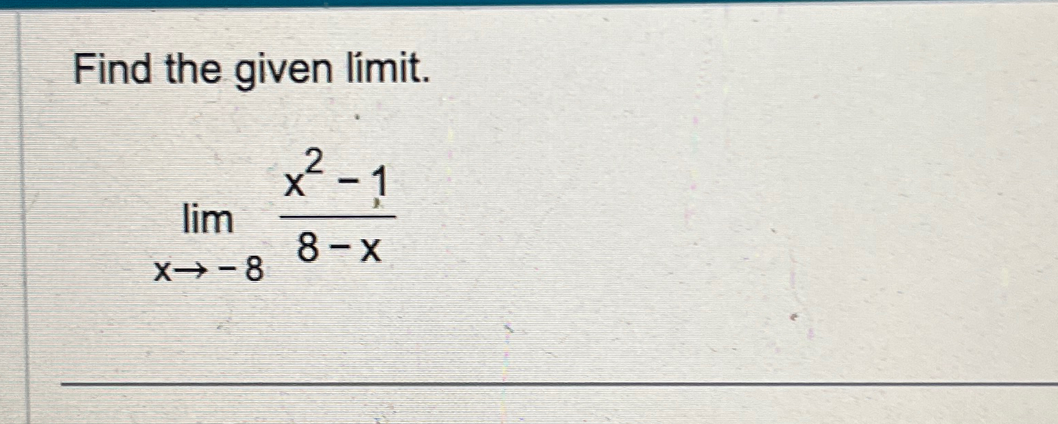 Solved Find the given limit.limx→-8x2-18-x | Chegg.com
