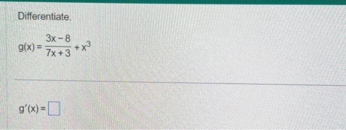 Differentiate. g(x)=7x+33x−8+x3 g′(x)= | Chegg.com