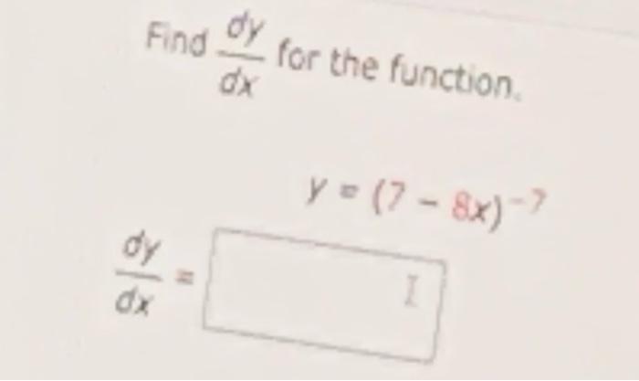 Solved Find dx∂y for the function. y=(7−8x)−7 | Chegg.com Solved Find dx∂y for the function. y=(7−8x)−7 | Chegg.com
