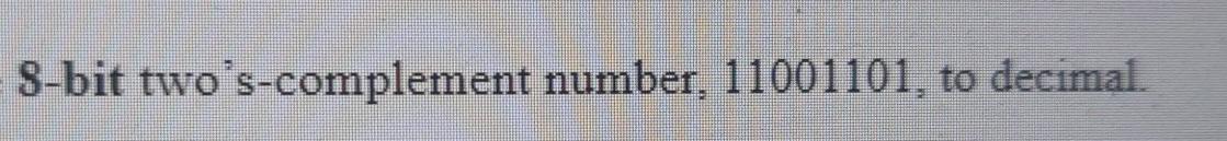 Solved 8-bit two's-complement number, 11001101, to decimal. | Chegg.com