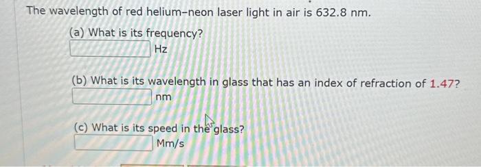 Solved The wavelength of red helium-neon laser light in air | Chegg.com
