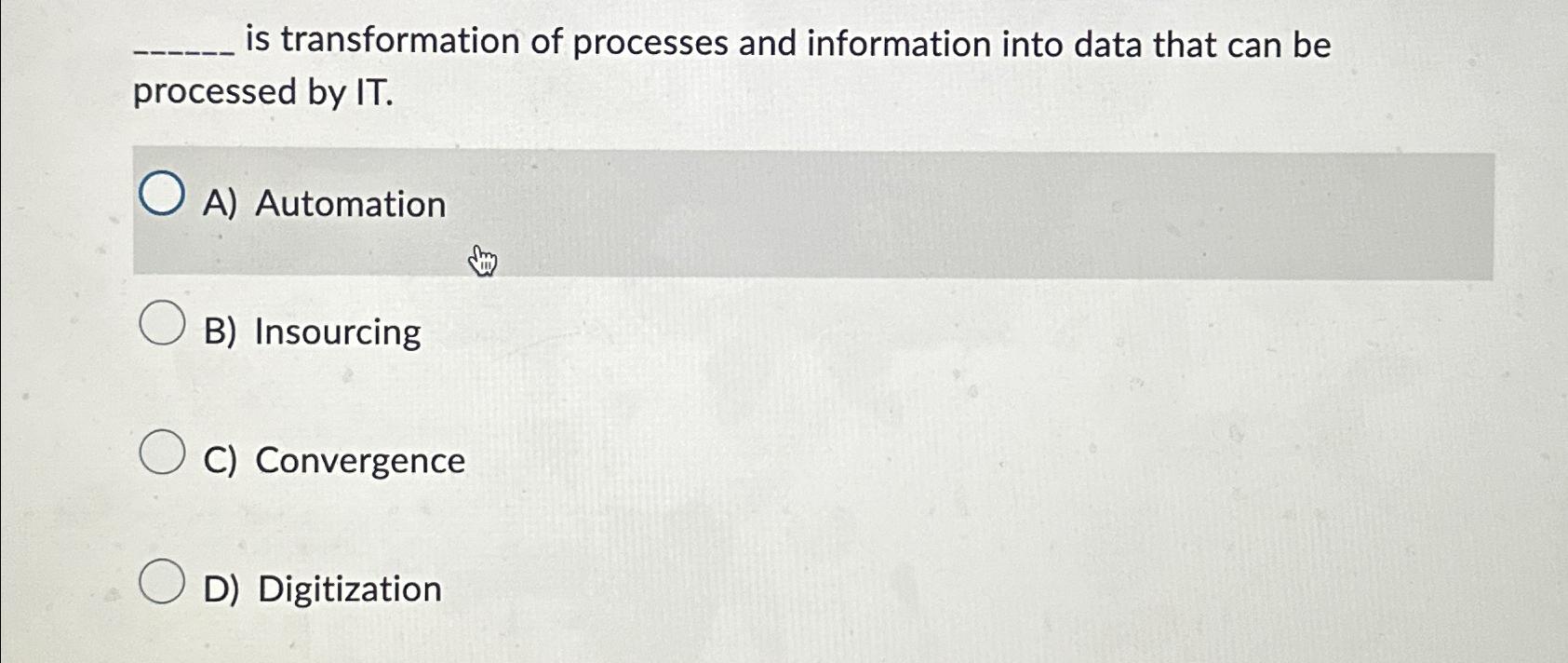 Solved is transformation of processes and information into | Chegg.com