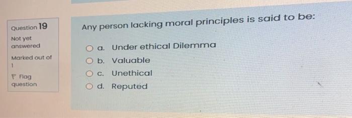 Solved Question 19 Any person lacking moral principles is | Chegg.com