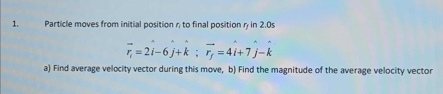 Solved Particle moves from initial position ri ﻿to final | Chegg.com