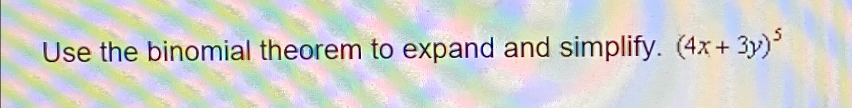 Solved Use the binomial theorem to expand and simplify. | Chegg.com