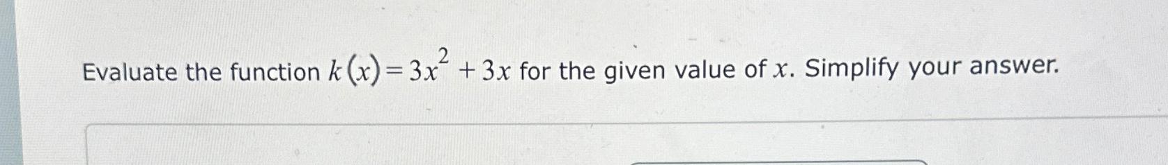Evaluate the function k(x)=3x2+3x ﻿for the given | Chegg.com